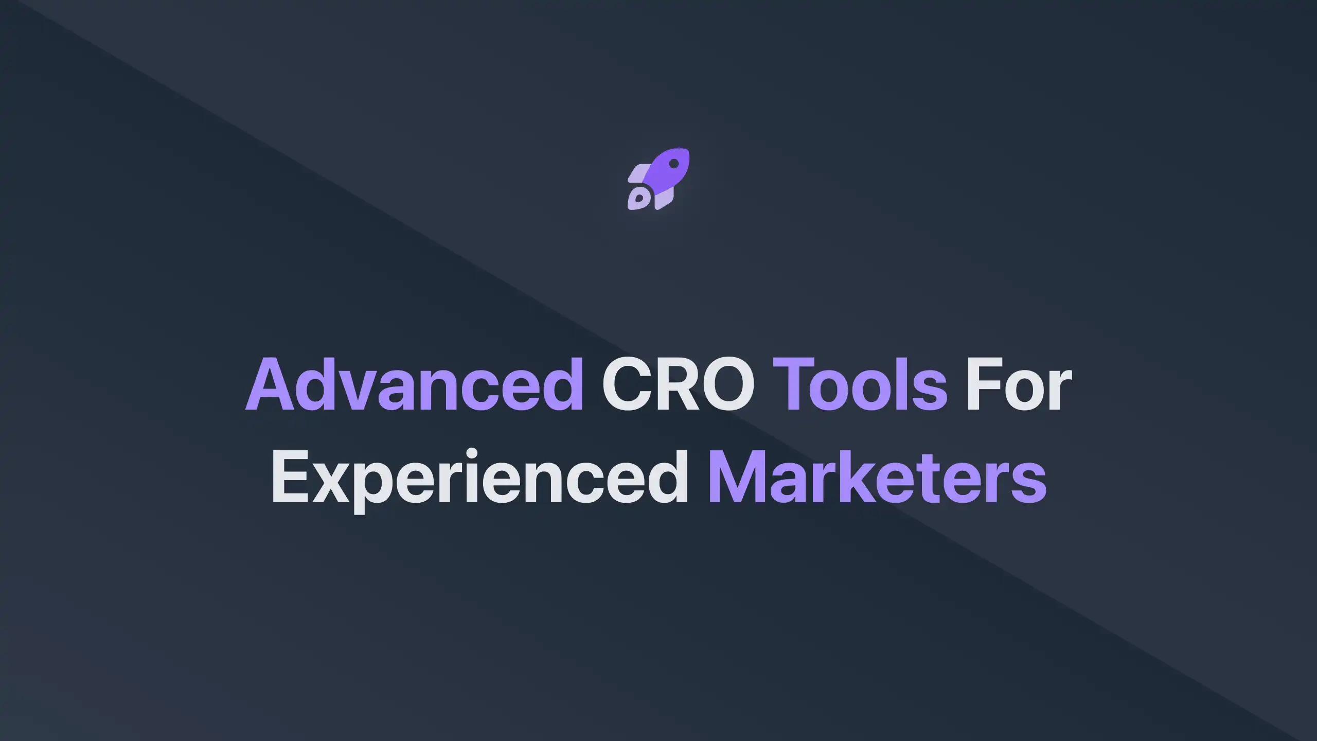 Advanced CRO Tools for Experienced Marketers