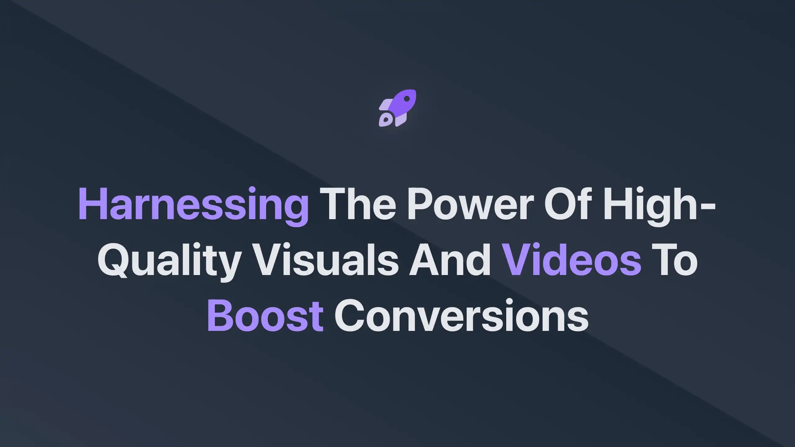 Harnessing the Power of High-Quality Visuals and Videos to Boost Conversions