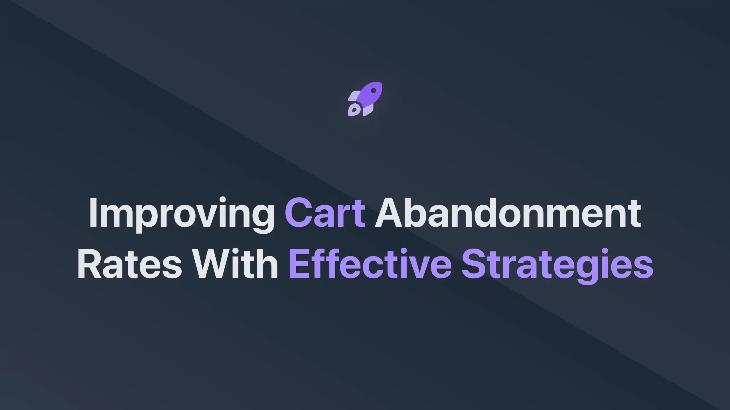 Improving Cart Abandonment Rates with Effective Strategies