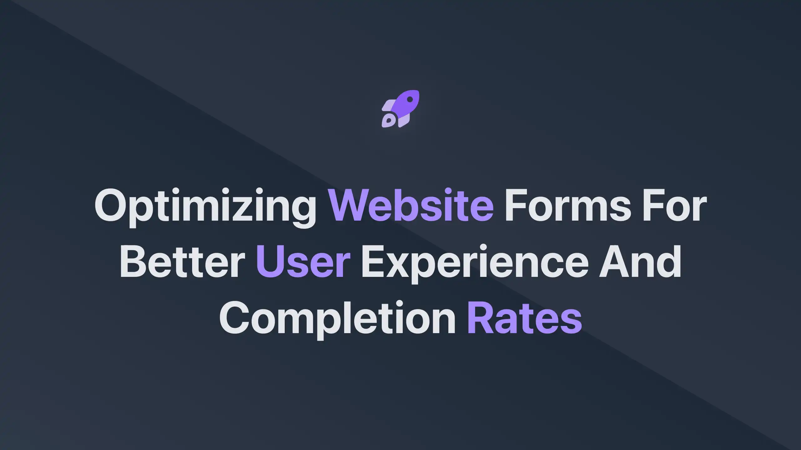 Optimizing Website Forms for Better User Experience and Completion Rates Optimizing Website Forms for Better User Experience and Completion Rates